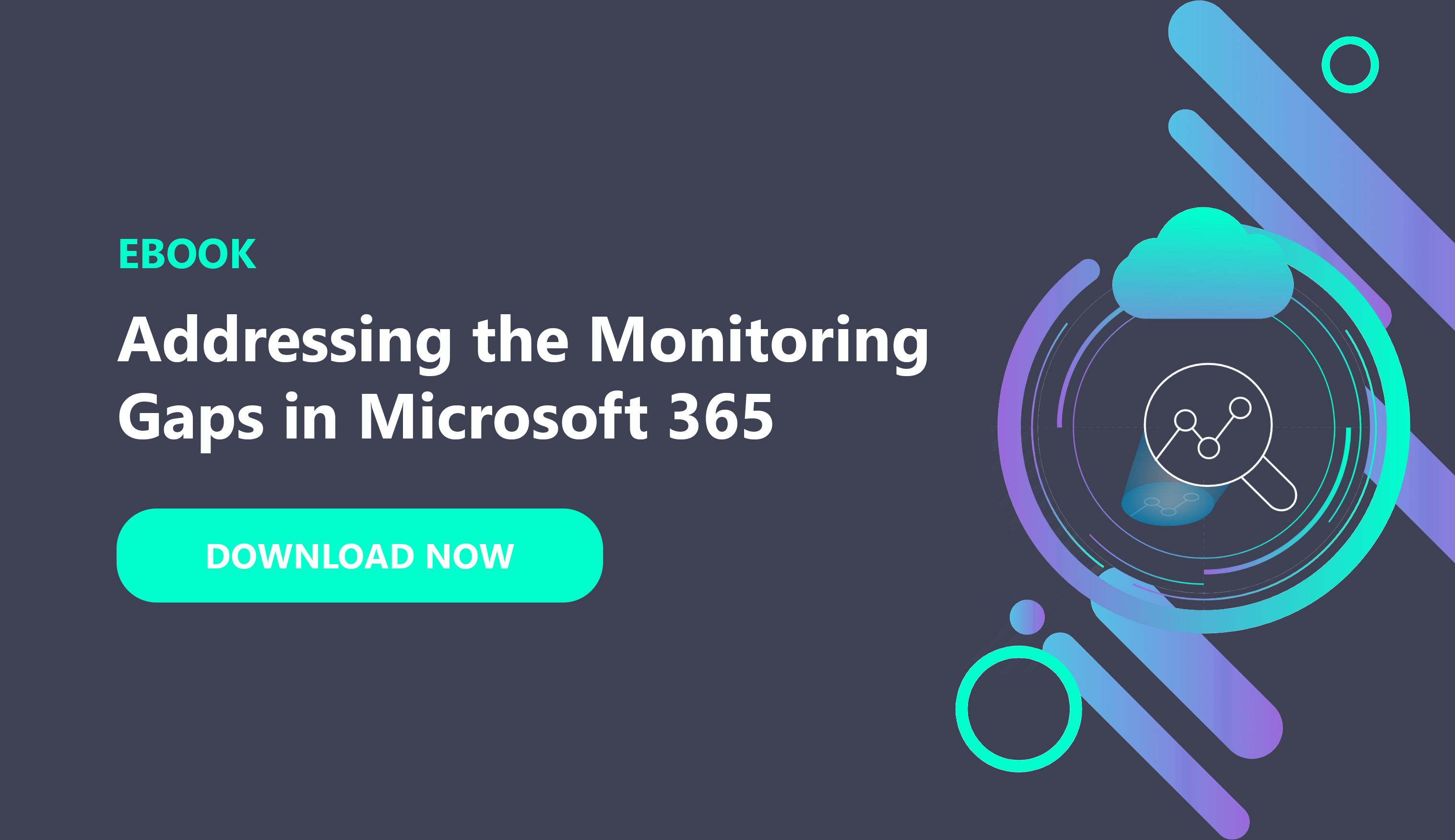 Addressing the Monitoring Gaps in Microsoft 365
